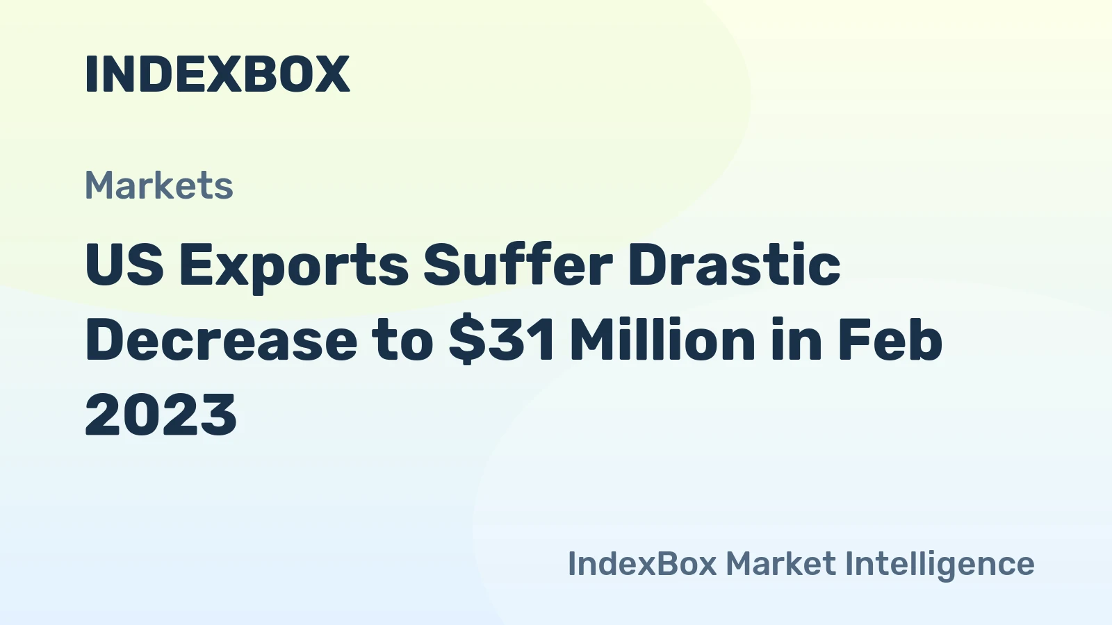US Exports Suffer Drastic Decrease to $31 Million in Feb 2023