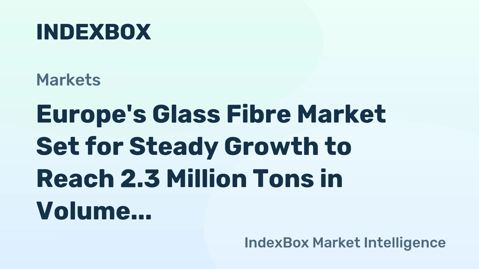 Europe's Glass Fibre Market Set for Steady Growth to Reach 2.3 Million Tons in Volume and $3 Billion in Value by 2035