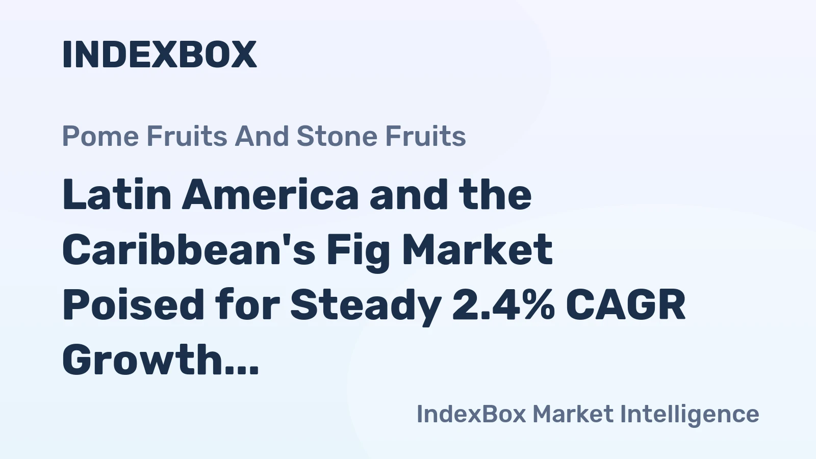 Latin America and the Caribbean's Fig Market Poised for Steady 2.4% CAGR Growth Through 2035