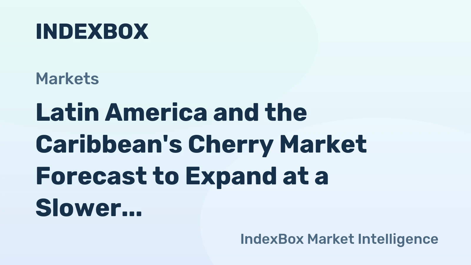 Latin America and the Caribbean's Cherry Market Forecast to Expand at a Slower Pace