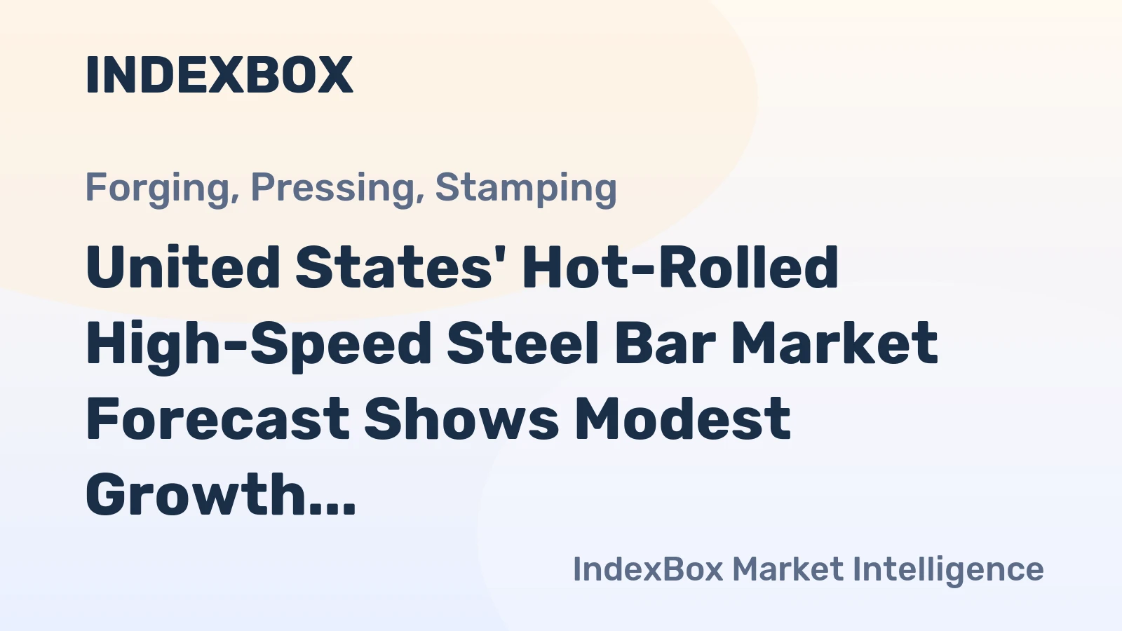 United States' Hot-Rolled High-Speed Steel Bar Market Forecast Shows Modest Growth With a +0.6% CAGR in Value