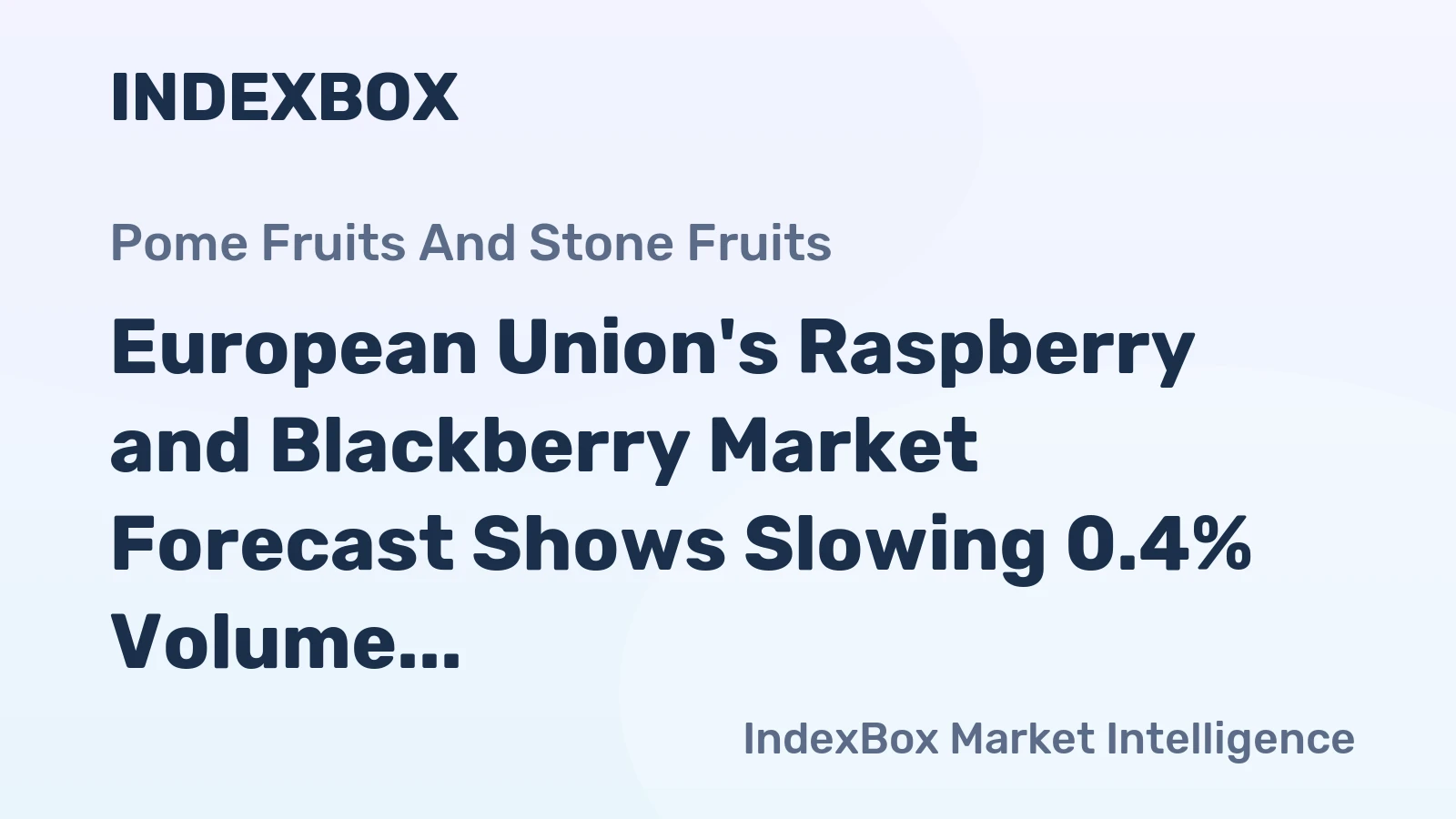 European Union's Raspberry and Blackberry Market Forecast Shows Slowing 0.4% Volume CAGR Amid Sustained Demand