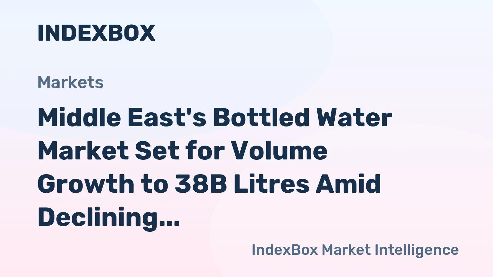Middle East's Bottled Water Market Set for Volume Growth to 38B Litres Amid Declining Value to $6.2B