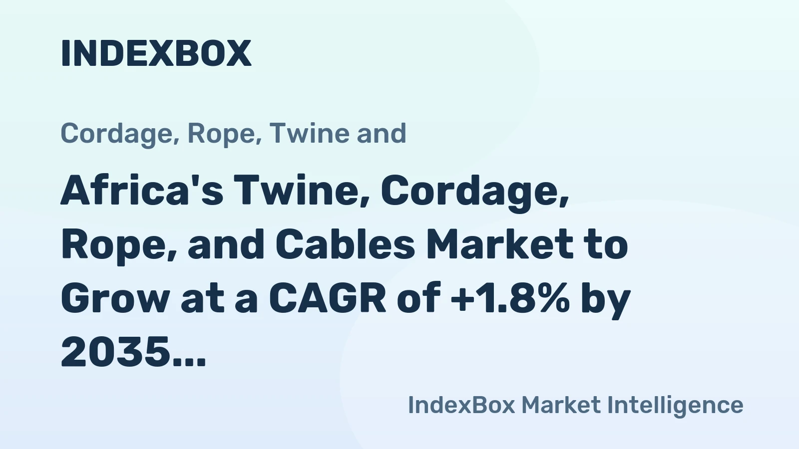 Africa's Twine, Cordage, Rope, and Cables Market to Grow at a CAGR of +1.8% by 2035