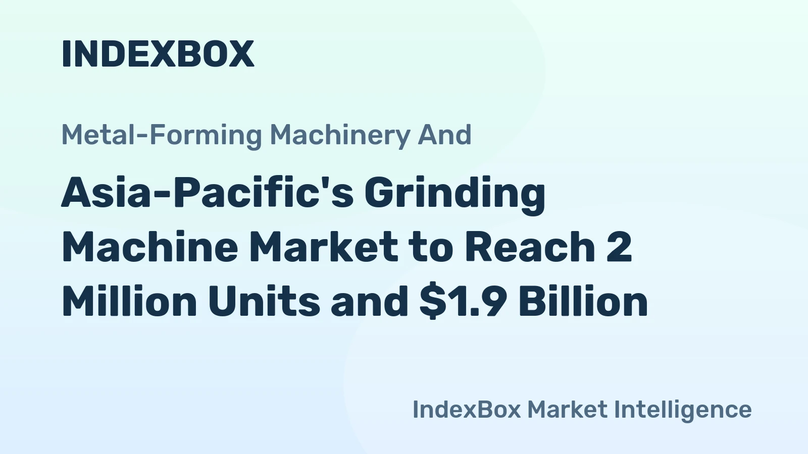 Asia-Pacific's Grinding Machine Market to Reach 2 Million Units and $1.9 Billion