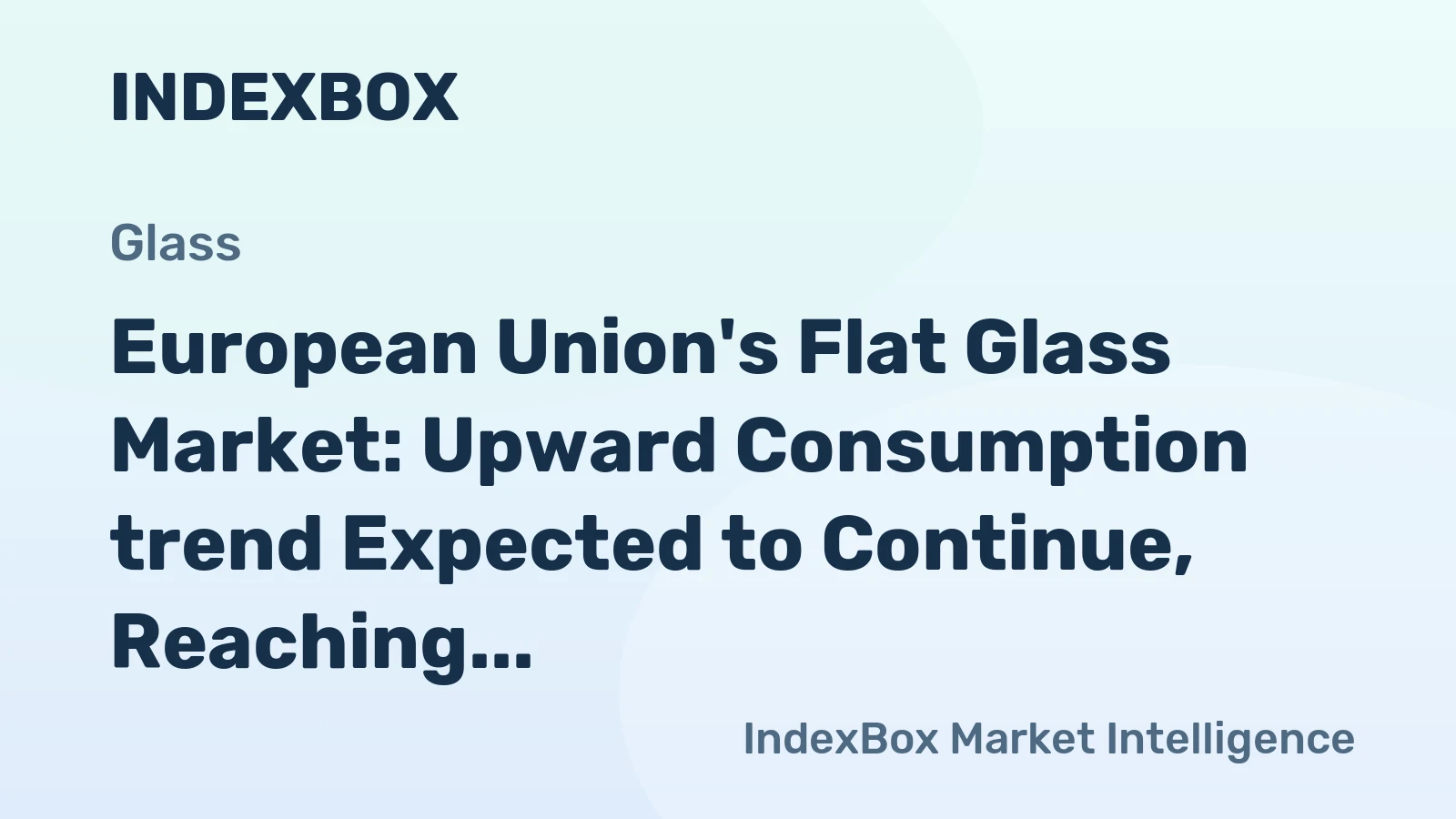 European Union's Flat Glass Market: Upward Consumption trend Expected to Continue, Reaching 515M Square Meters by 2035