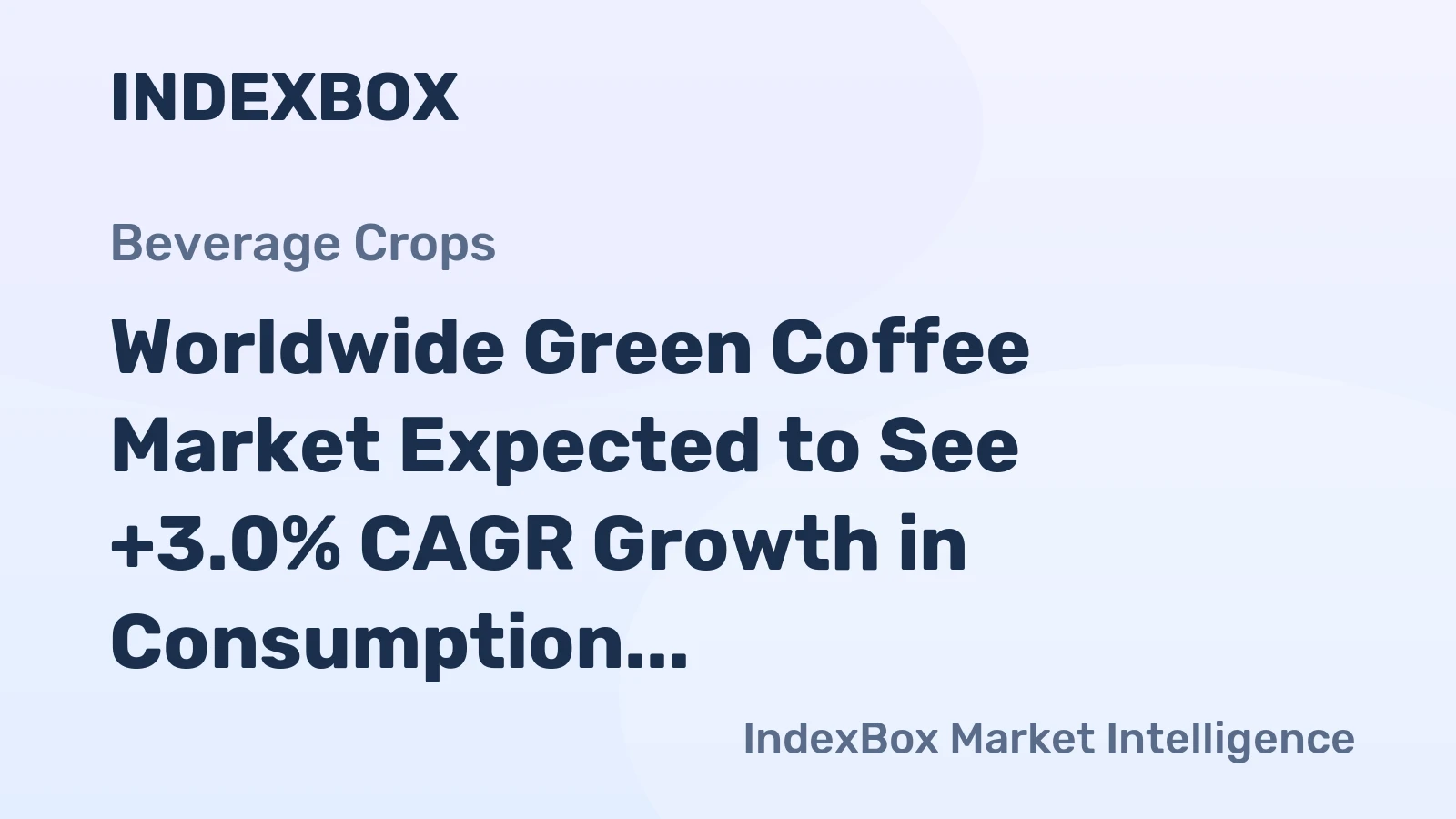 Worldwide Green Coffee Market Expected to See +3.0% CAGR Growth in Consumption over Next Six Years, Reaching $53.5B by 2030