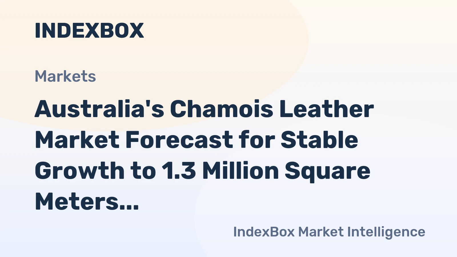 Australia's Chamois Leather Market Forecast for Stable Growth to 1.3 Million Square Meters and $45 Million