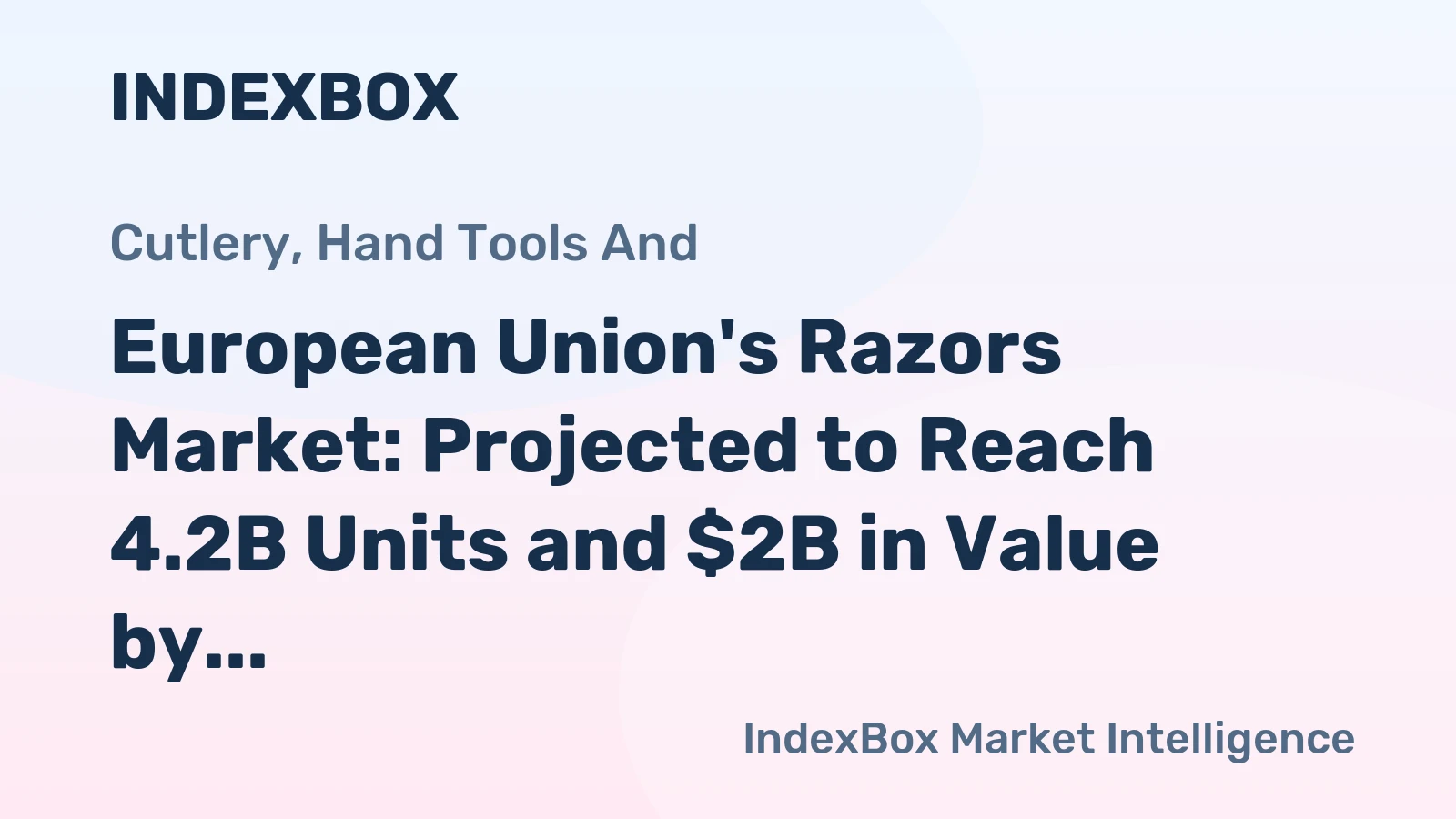 European Union's Razors Market: Projected to Reach 4.2B Units and $2B in Value by 2035