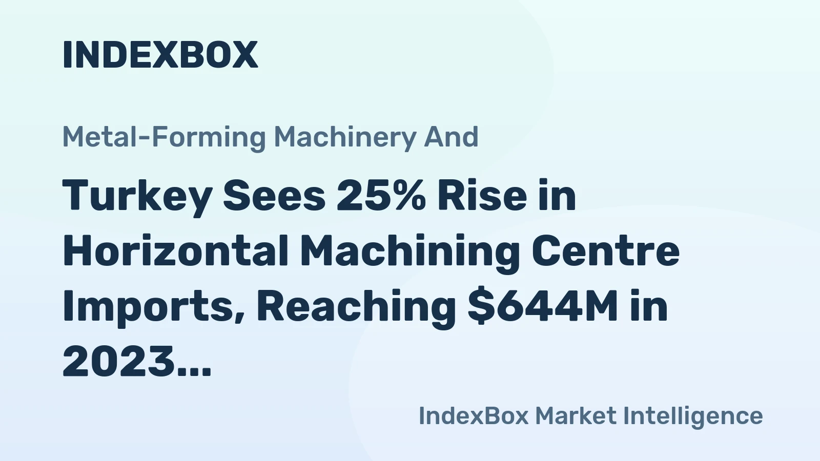 Turkey Sees 25% Rise in Horizontal Machining Centre Imports, Reaching $644M in 2023