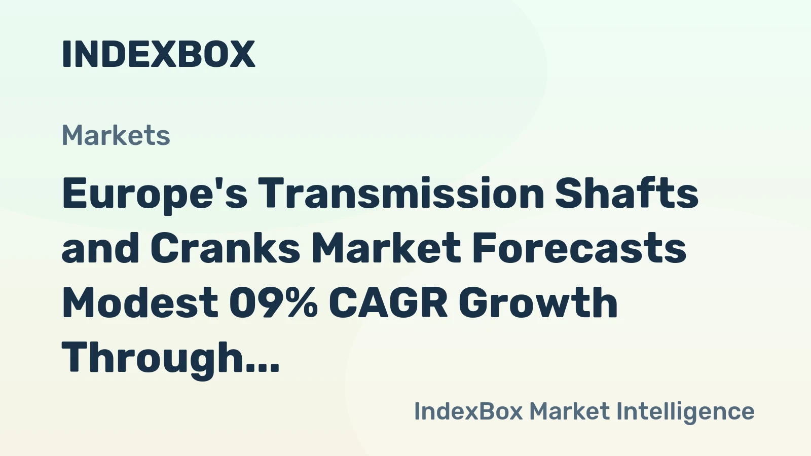 Europe's Transmission Shafts and Cranks Market Forecasts Modest 09% CAGR Growth Through 2035