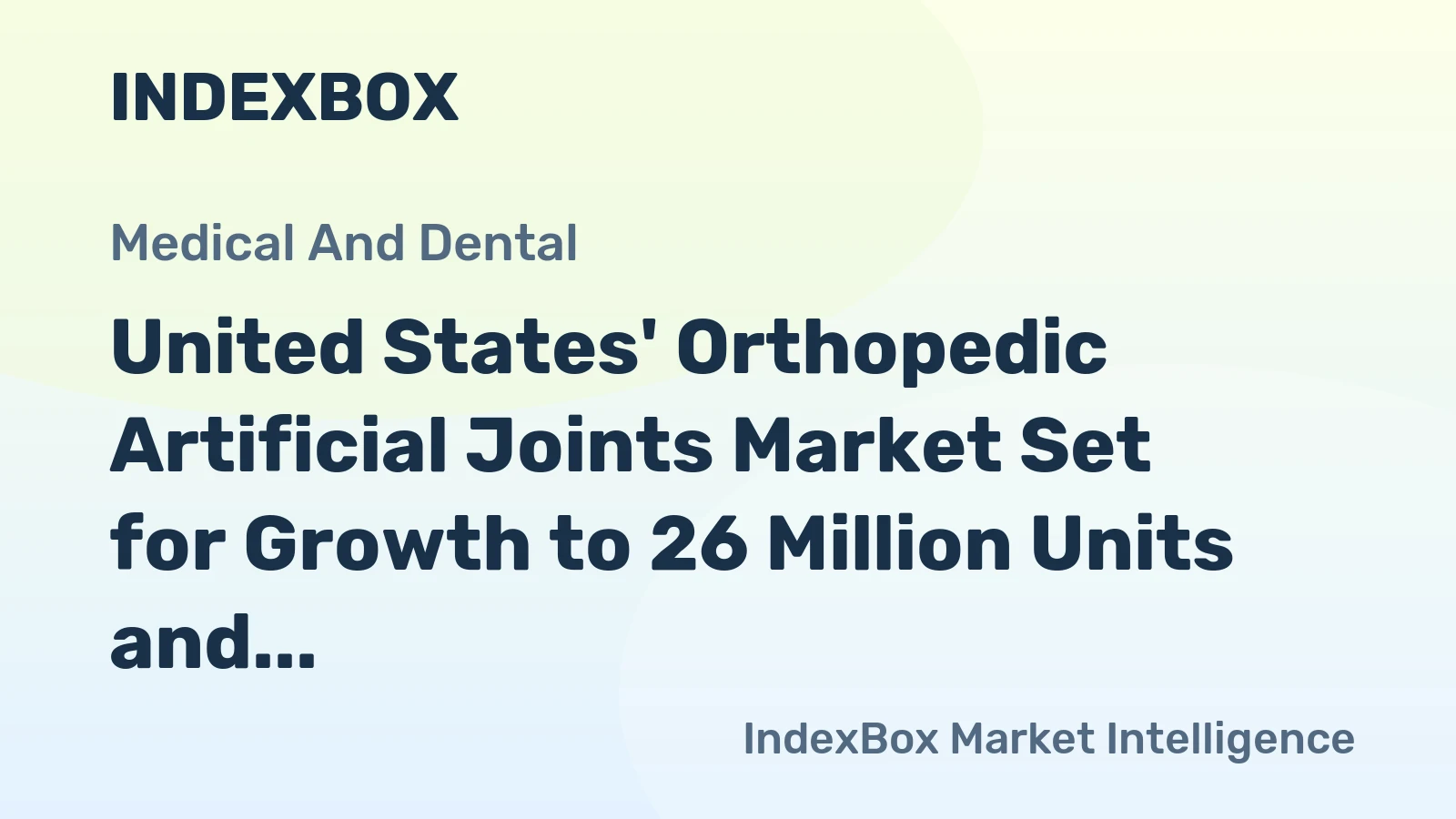 United States' Orthopedic Artificial Joints Market Set for Growth to 26 Million Units and $10.1 Billion in Value