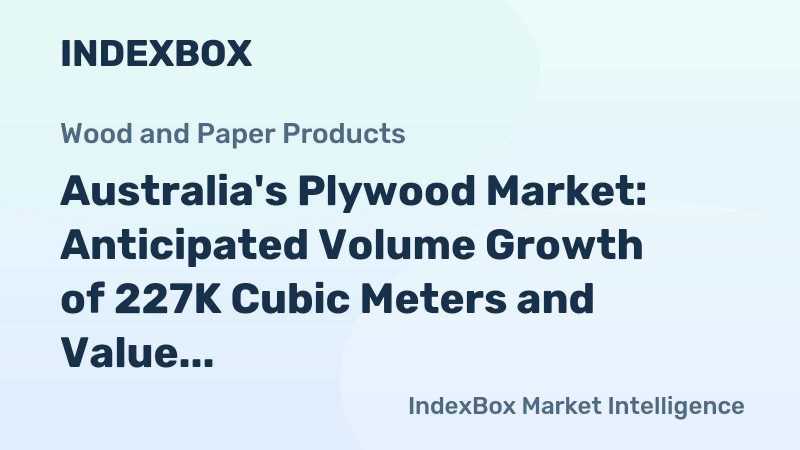 Australia's Plywood Market: Anticipated Volume Growth of 227K Cubic Meters and Value Increase to $414M by 2035