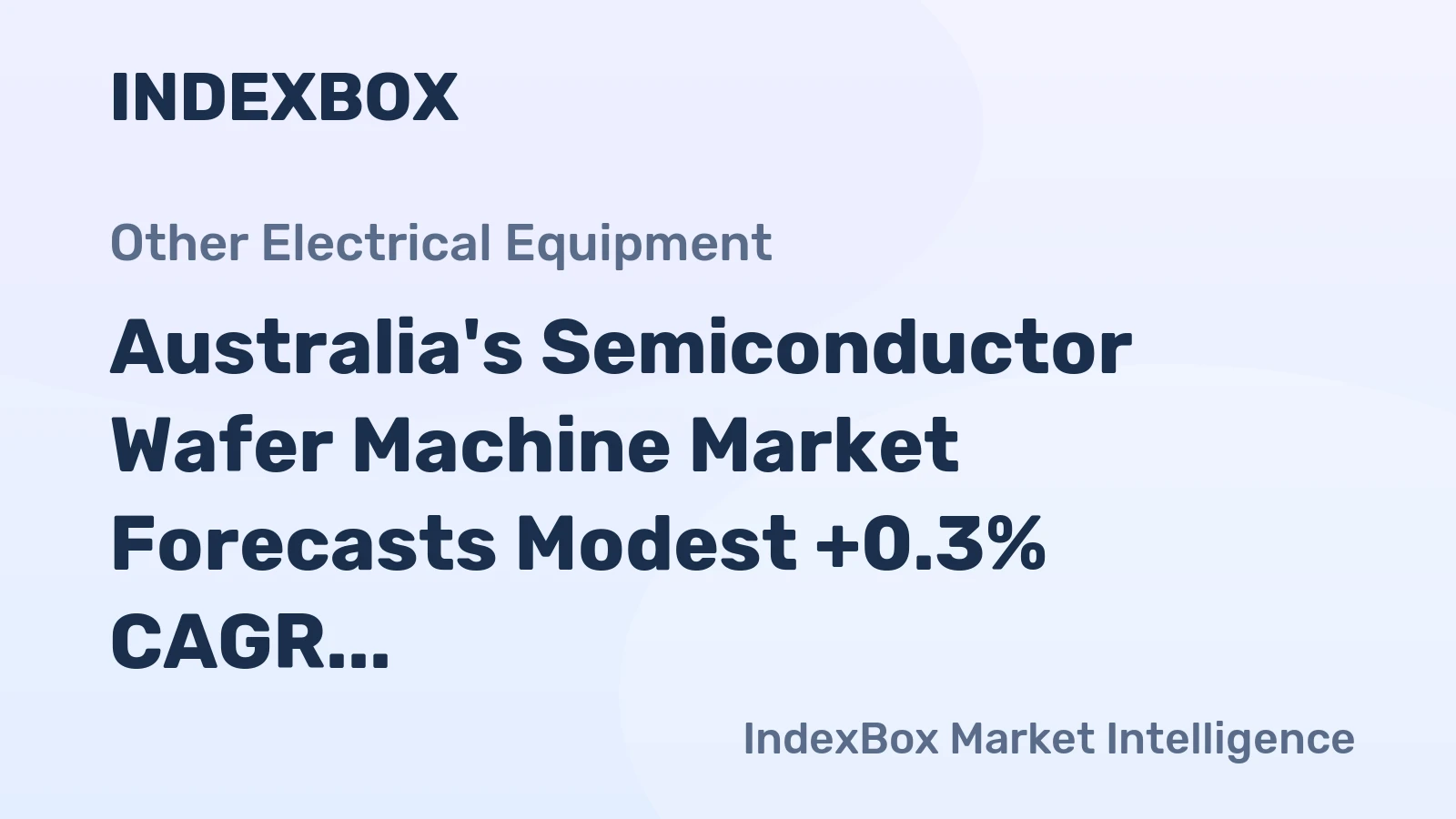 Australia's Semiconductor Wafer Machine Market Forecasts Modest +0.3% CAGR Growth Through 2035