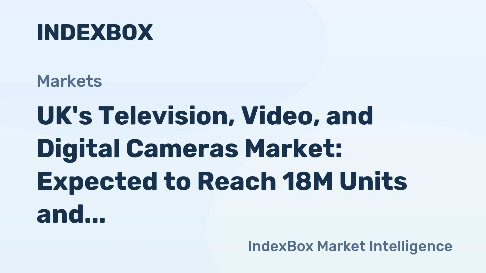 UK's Television, Video, and Digital Cameras Market: Expected to Reach 18M Units and $2.2B by 2035