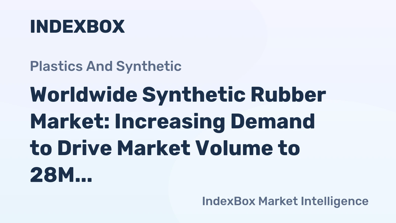 Worldwide Synthetic Rubber Market: Increasing Demand to Drive Market Volume to 28M Tons and Value to $66.7B by 2035