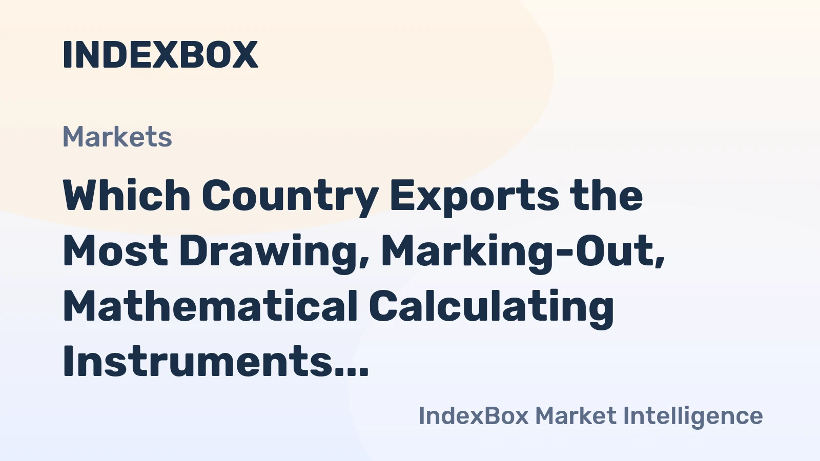 Which Country Exports the Most Drawing, Marking-Out, Mathematical Calculating Instruments in the World?