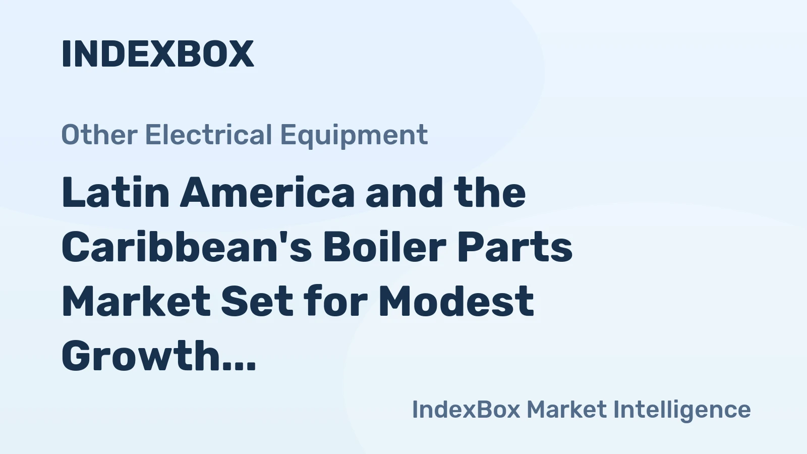 Latin America and the Caribbean's Boiler Parts Market Set for Modest Growth to 100K Tons and $910M