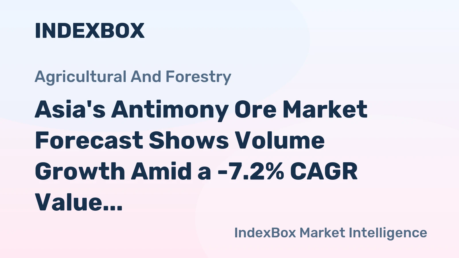 Asia's Antimony Ore Market Forecast Shows Volume Growth Amid a -7.2% CAGR Value Decline