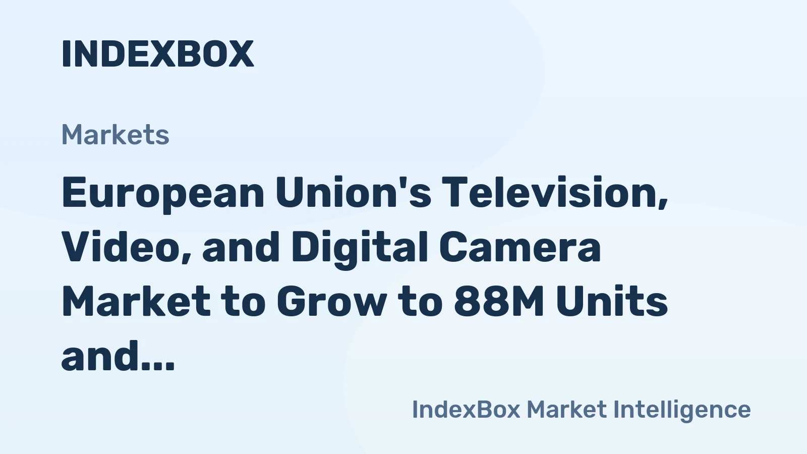 European Union's Television, Video, and Digital Camera Market to Grow to 88M Units and $5B Value by 2035