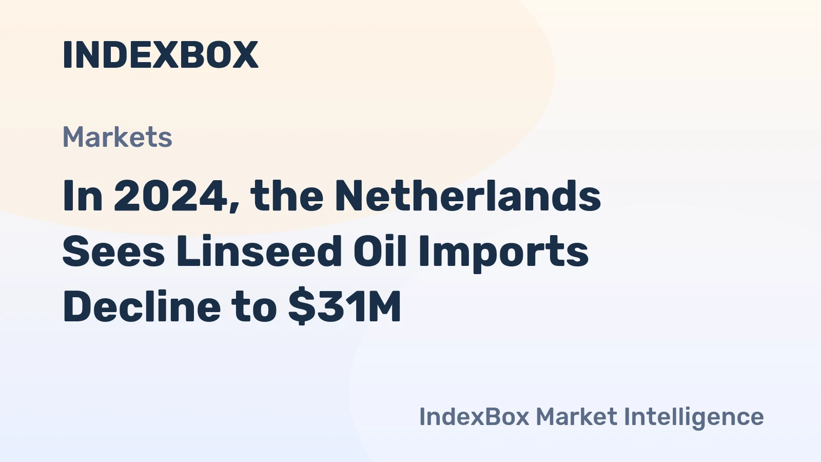 In 2024, the Netherlands Sees Linseed Oil Imports Decline to $31M