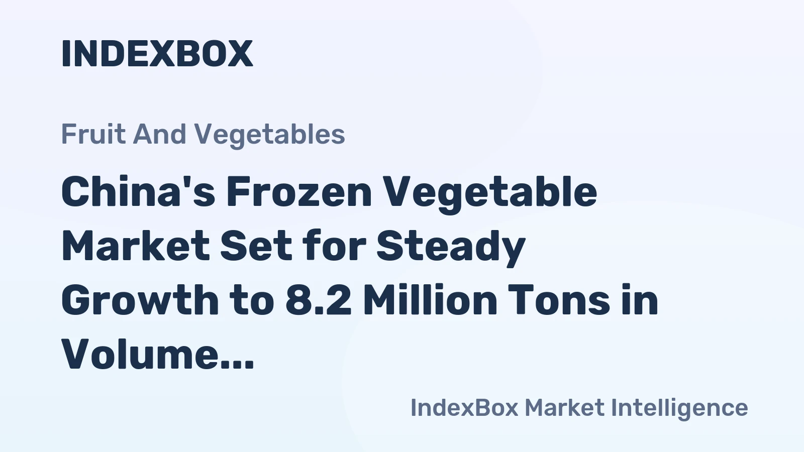 China's Frozen Vegetable Market Set for Steady Growth to 8.2 Million Tons in Volume and $9.7 Billion in Value