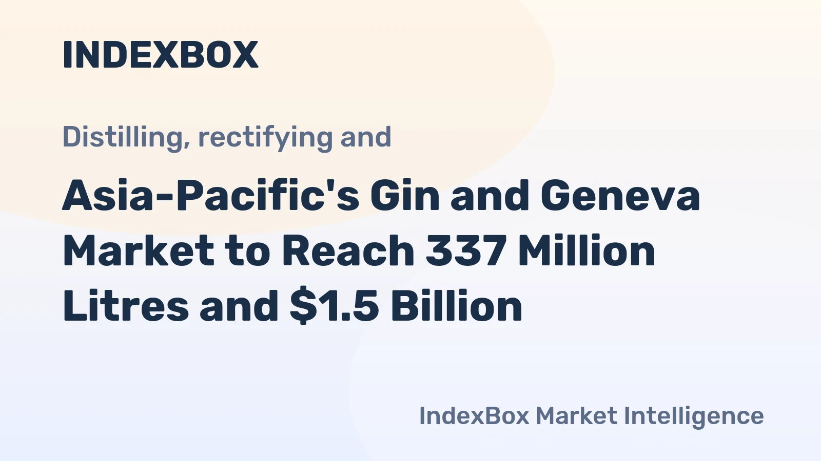 Asia-Pacific's Gin and Geneva Market to Reach 337 Million Litres and $1.5 Billion