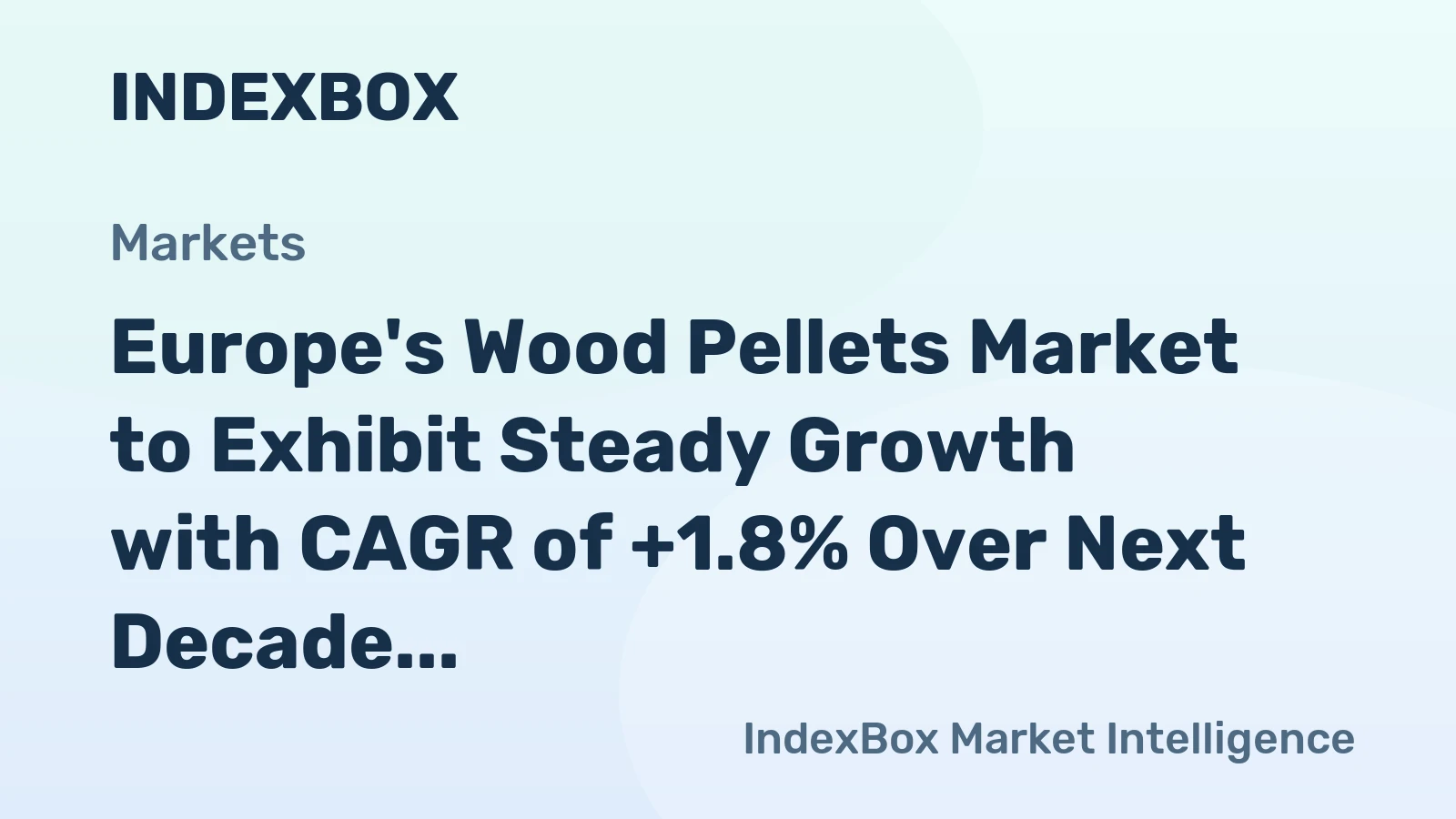 Europe's Wood Pellets Market to Exhibit Steady Growth with CAGR of +1.8% Over Next Decade, Reaching $13.6B by 2035