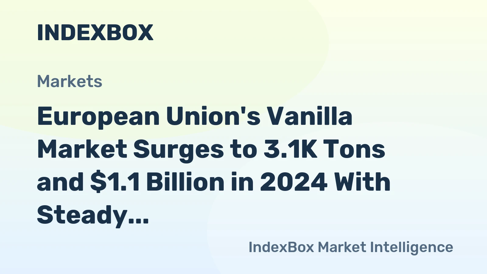 European Union's Vanilla Market Surges to 3.1K Tons and $1.1 Billion in 2024 With Steady Growth Forecast