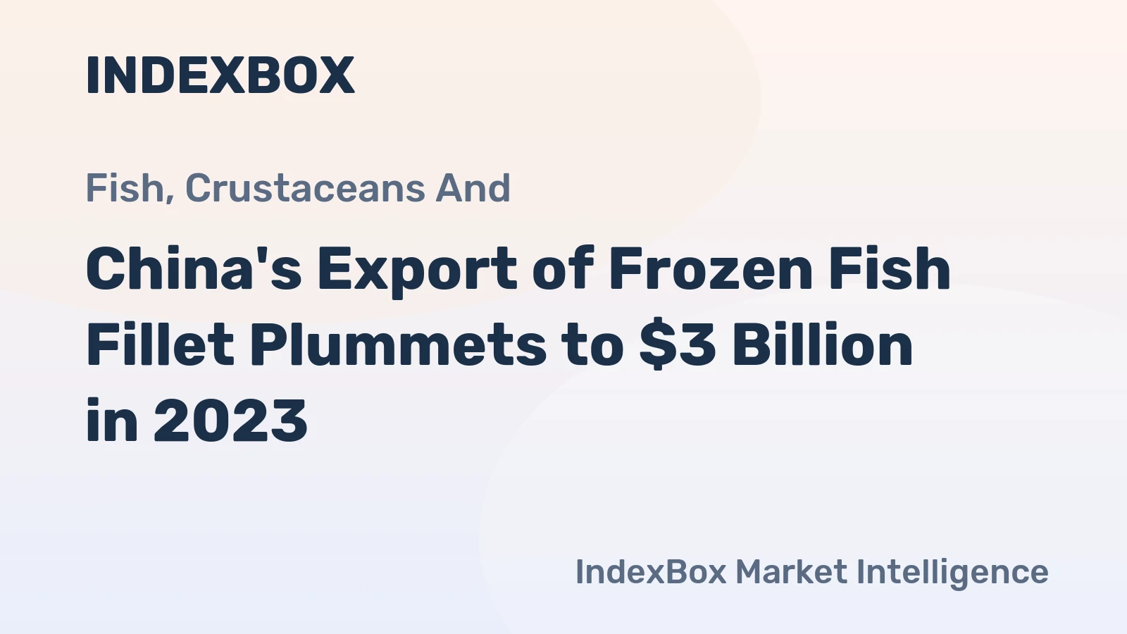 China's Export of Frozen Fish Fillet Plummets to $3 Billion in 2023