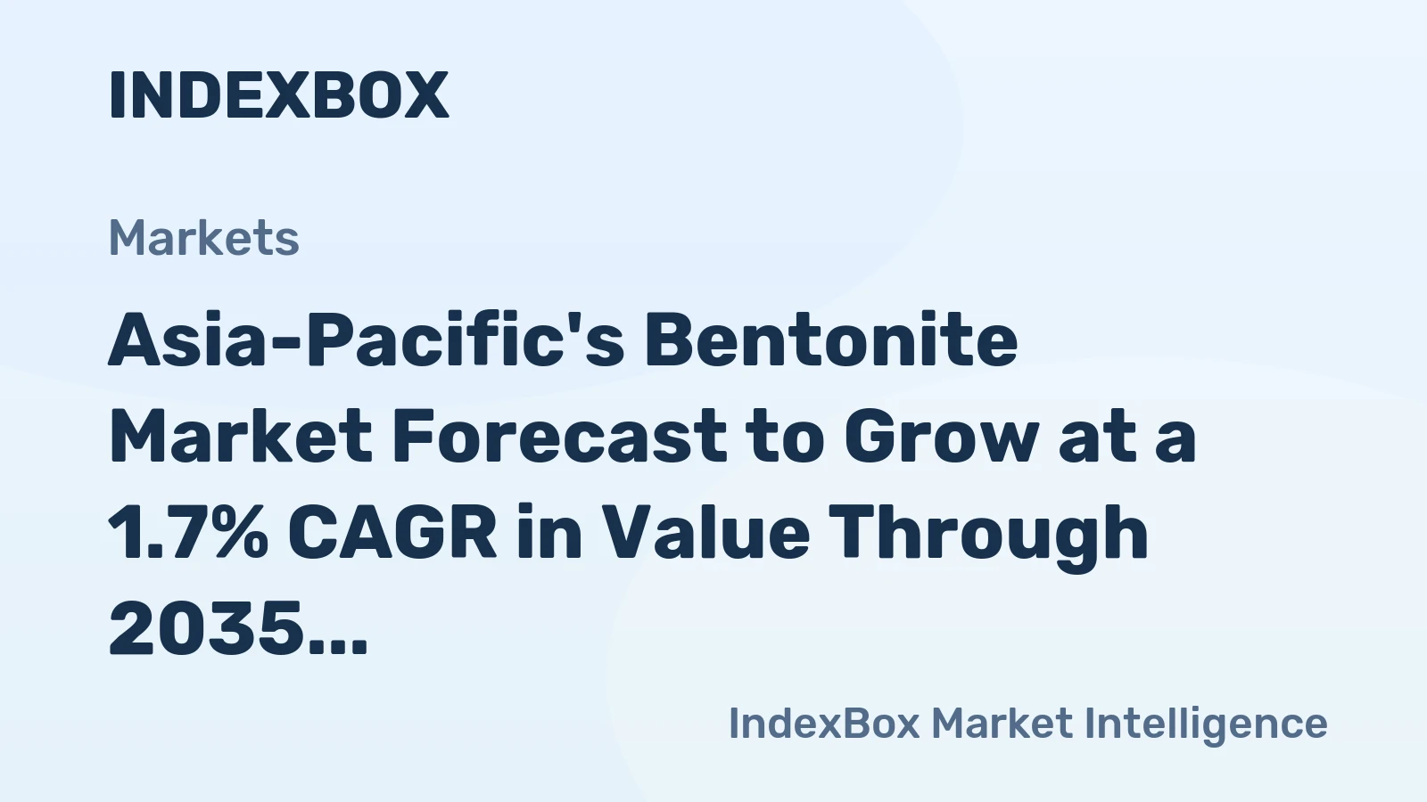 Asia-Pacific's Bentonite Market Forecast to Grow at a 1.7% CAGR in Value Through 2035