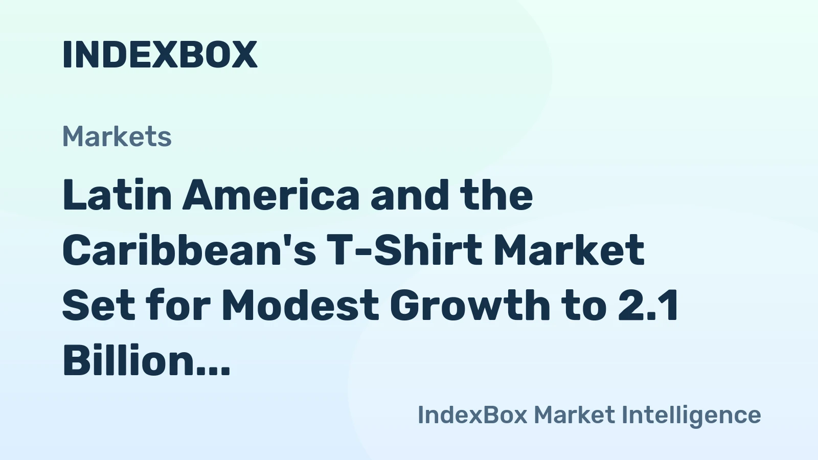Latin America and the Caribbean's T-Shirt Market Set for Modest Growth to 2.1 Billion Units and $8 Billion in Value