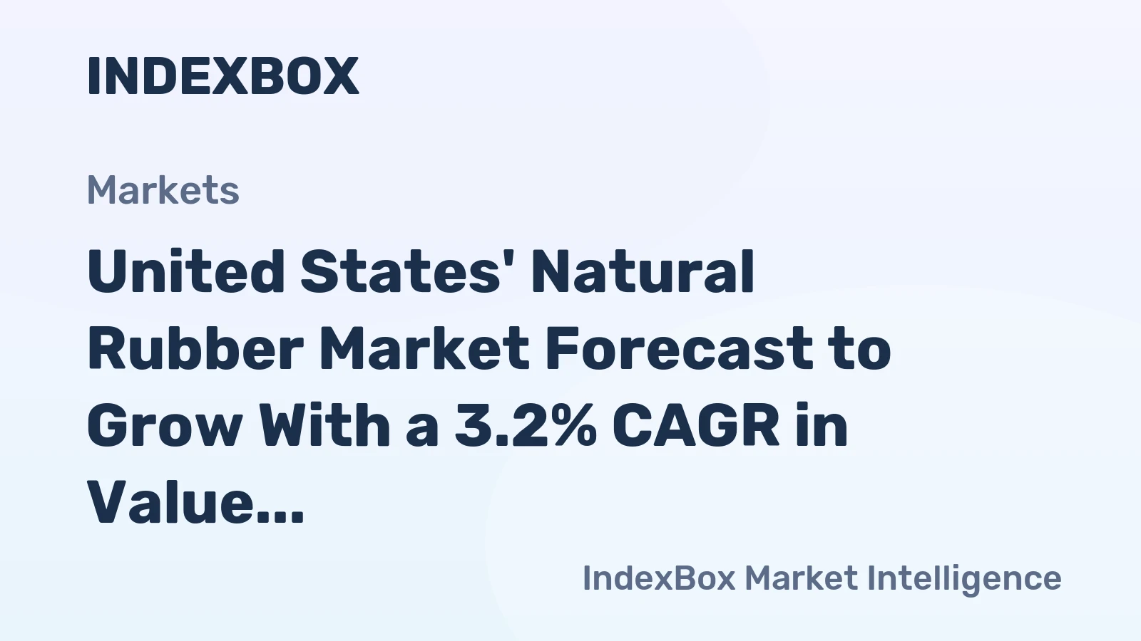 United States' Natural Rubber Market Forecast to Grow With a 3.2% CAGR in Value
