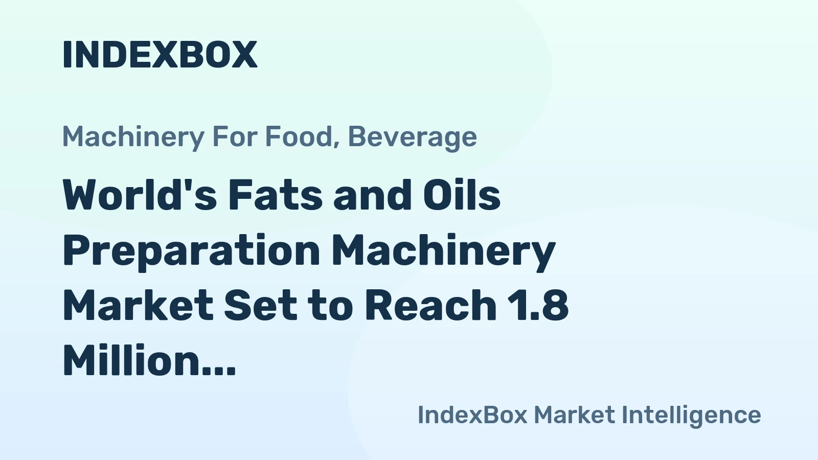 World's Fats and Oils Preparation Machinery Market Set to Reach 1.8 Million Units and $14.3 Billion by 2035