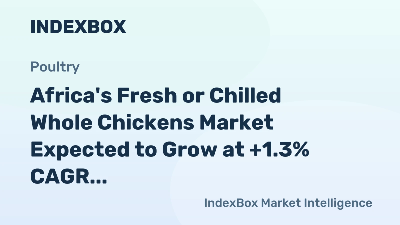 Africa's Fresh or Chilled Whole Chickens Market Expected to Grow at +1.3% CAGR Over Next Decade