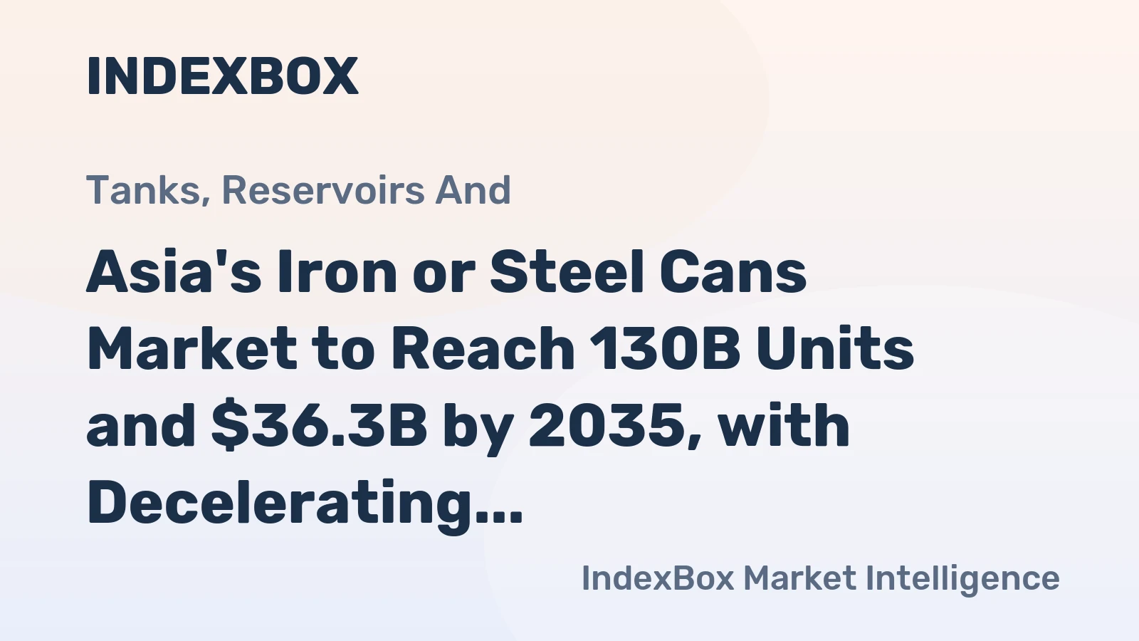 Asia's Iron or Steel Cans Market to Reach 130B Units and $36.3B by 2035, with Decelerating Growth Forecasted