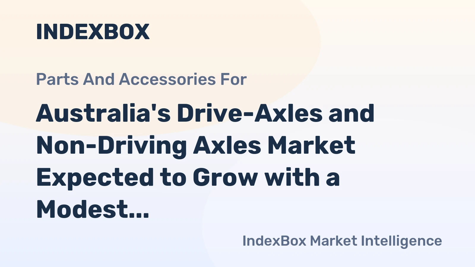 Australia's Drive-Axles and Non-Driving Axles Market Expected to Grow with a Modest CAGR of +0.2% Over the Next Decade