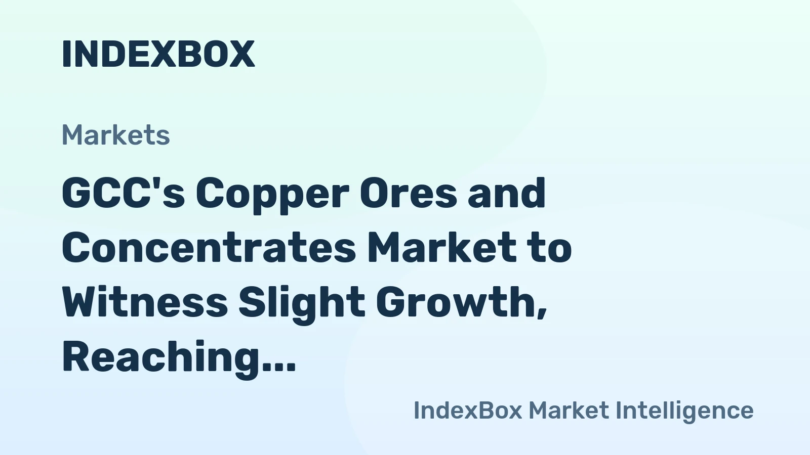 GCC's Copper Ores and Concentrates Market to Witness Slight Growth, Reaching 252K tons in Volume and $519M in Value by 2035