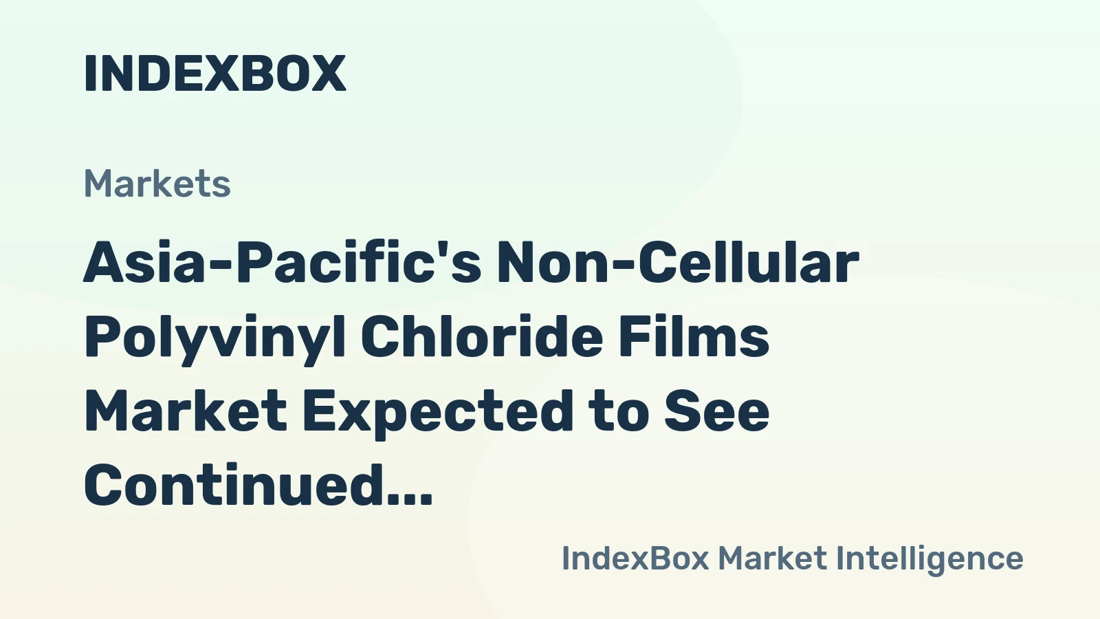 Asia-Pacific's Non-Cellular Polyvinyl Chloride Films Market Expected to See Continued Growth Through 2035