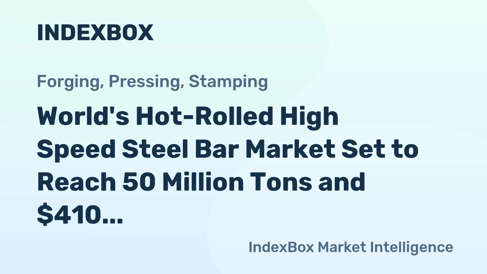 World's Hot-Rolled High Speed Steel Bar Market Set to Reach 50 Million Tons and $410 Billion