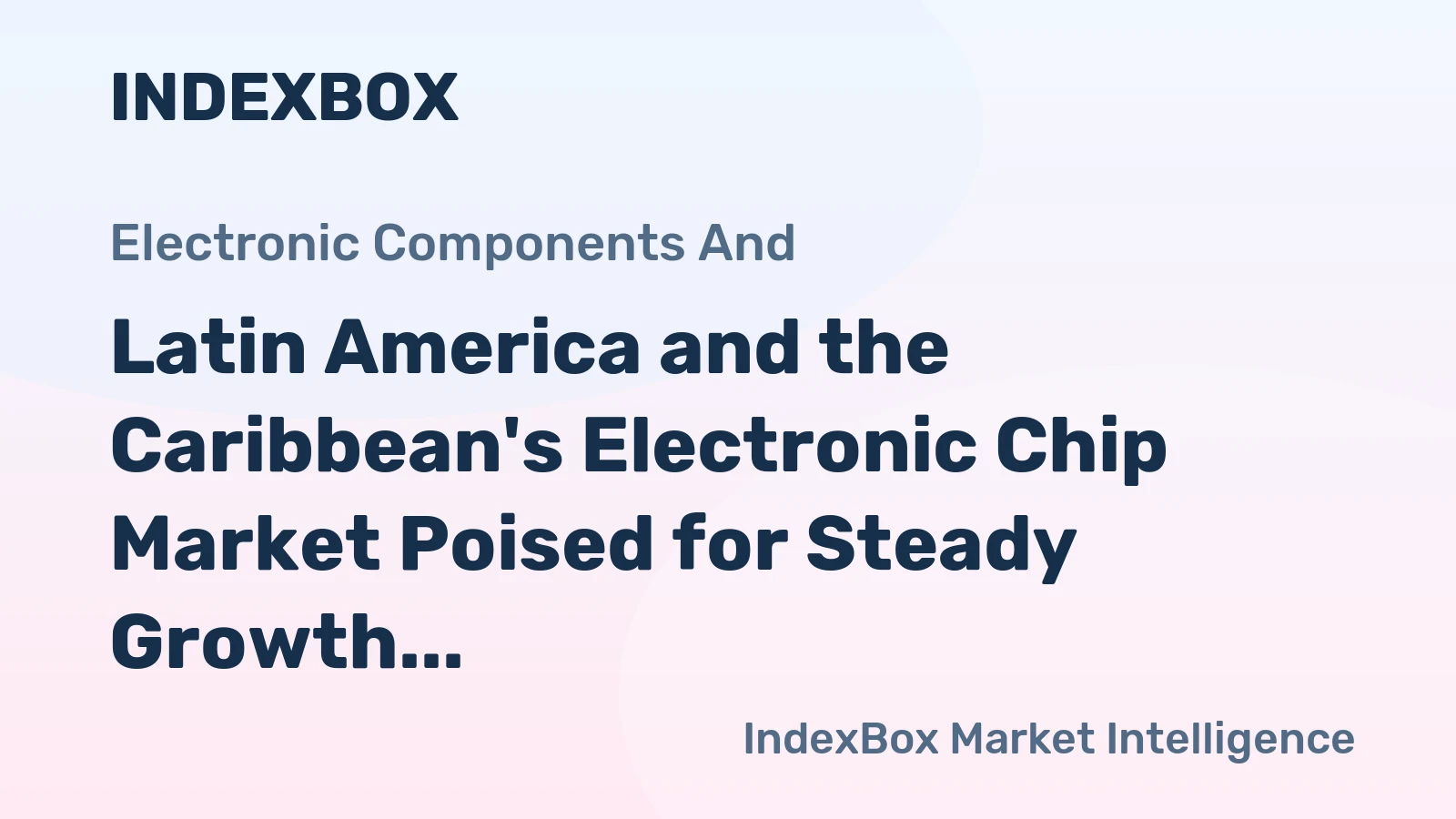 Latin America and the Caribbean's Electronic Chip Market Poised for Steady Growth With 3.4% CAGR in Value Through 2035