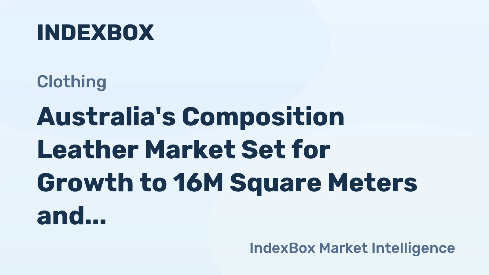 Australia's Composition Leather Market Set for Growth to 16M Square Meters and $15M in Value