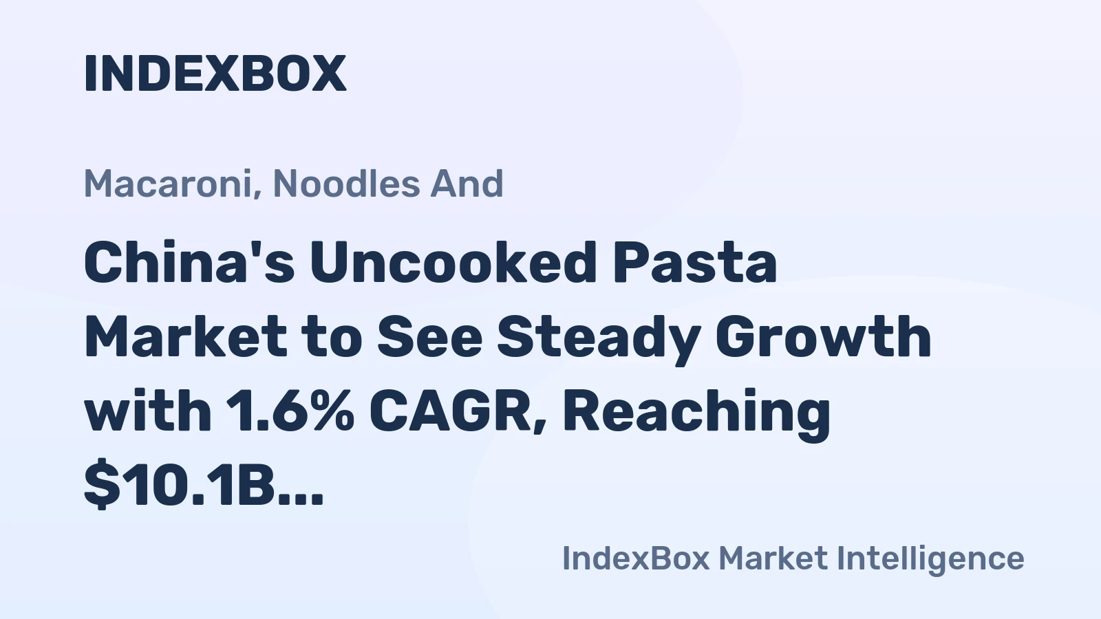 China's Uncooked Pasta Market to See Steady Growth with 1.6% CAGR, Reaching $10.1B by 2035