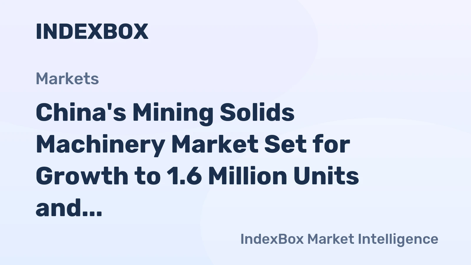China's Mining Solids Machinery Market Set for Growth to 1.6 Million Units and $4.4 Billion