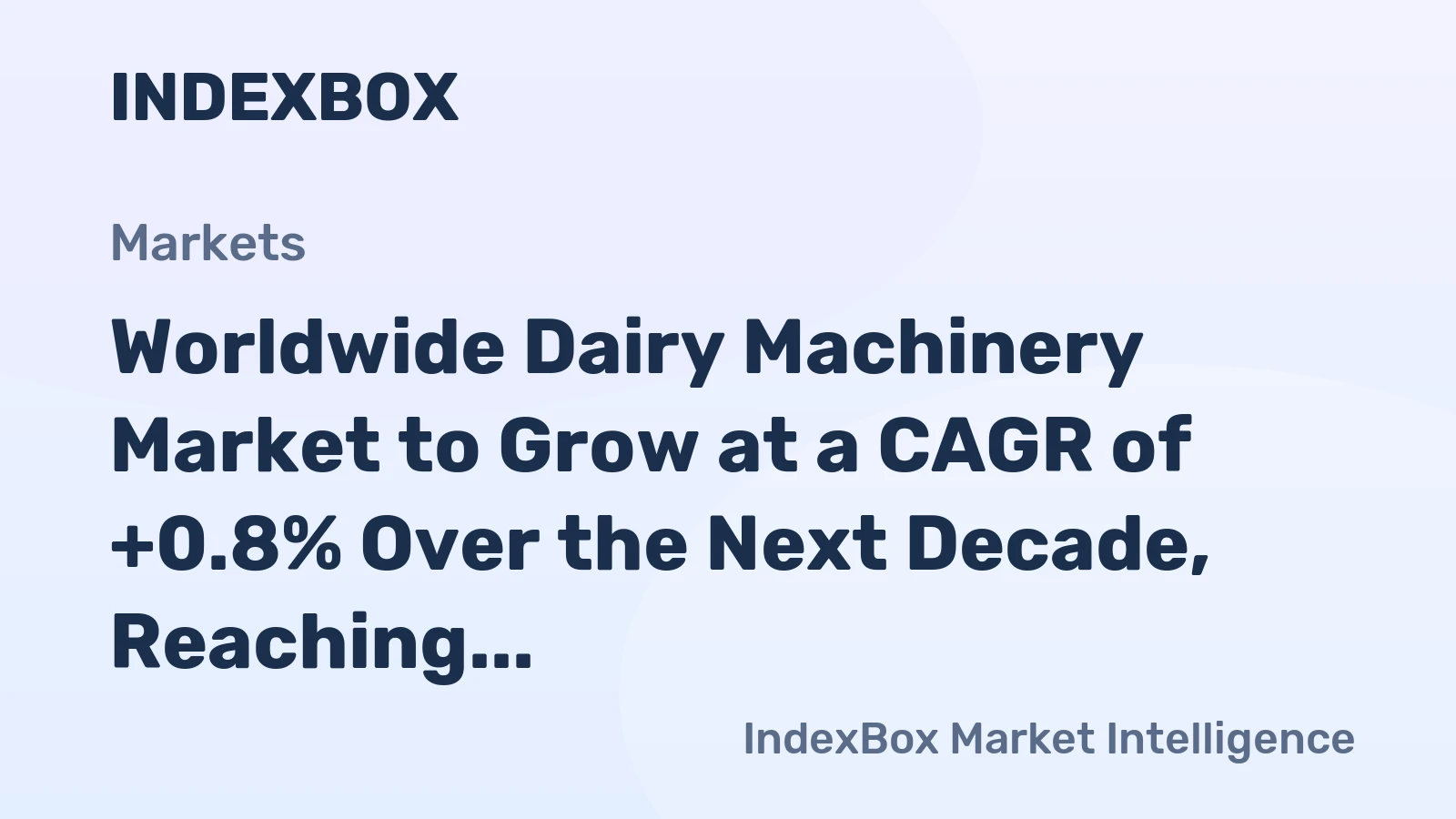 Worldwide Dairy Machinery Market to Grow at a CAGR of +0.8% Over the Next Decade, Reaching $12B by 2035