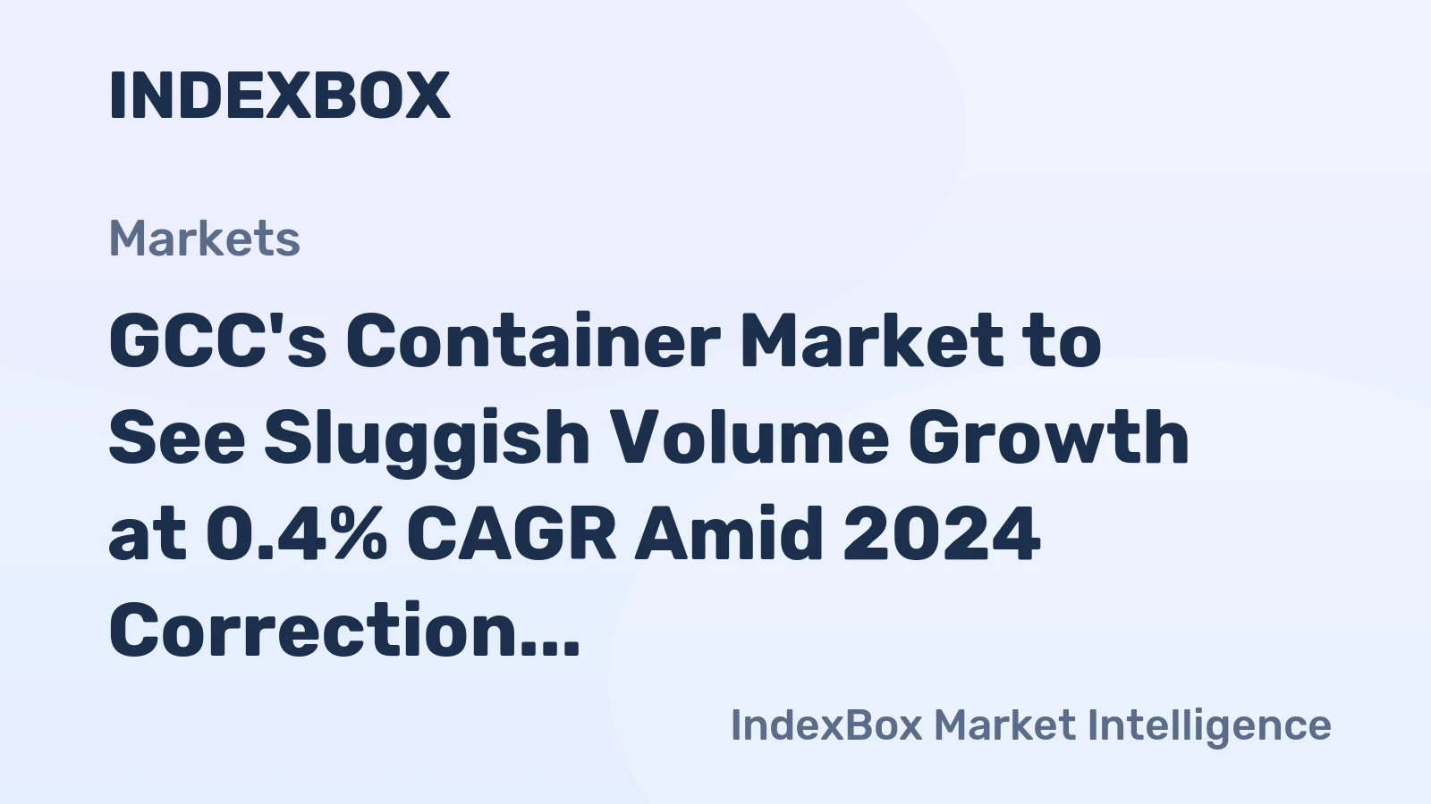 GCC's Container Market to See Sluggish Volume Growth at 0.4% CAGR Amid 2024 Correction