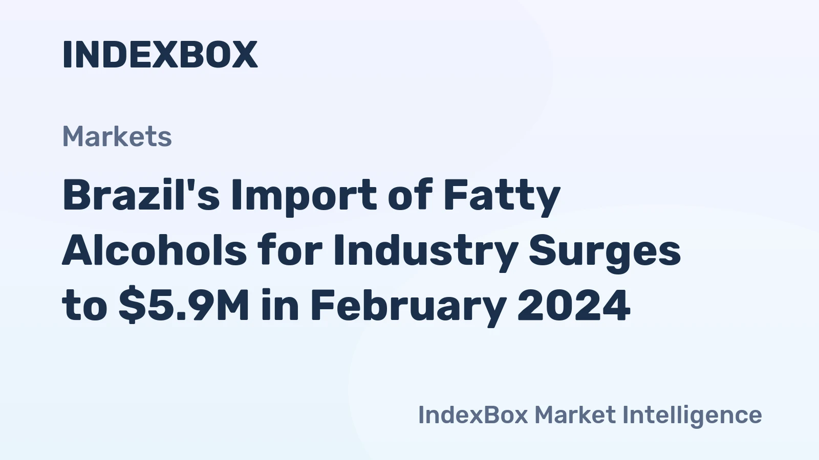 Brazil's Import of Fatty Alcohols for Industry Surges to $5.9M in February 2024