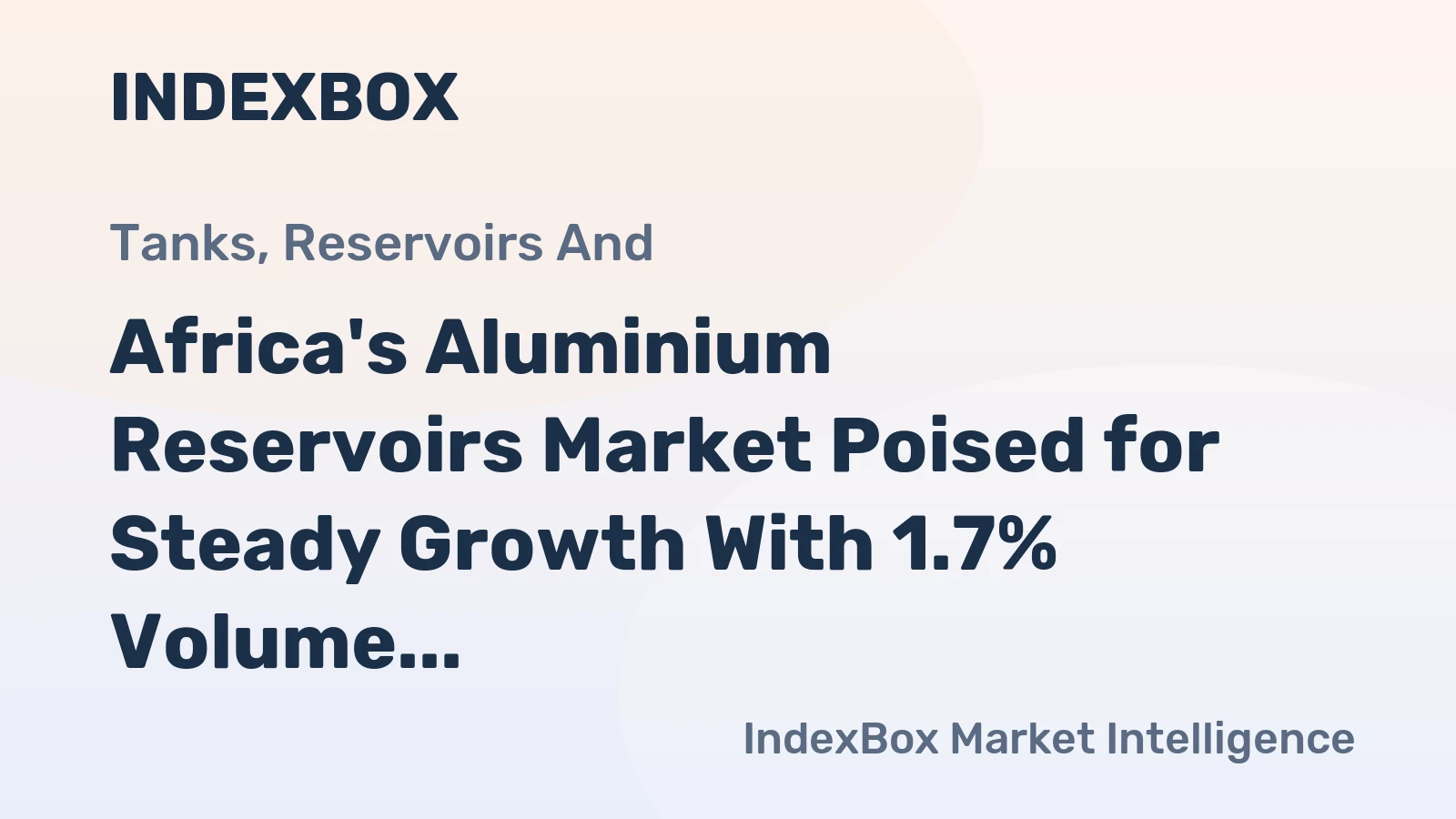 Africa's Aluminium Reservoirs Market Poised for Steady Growth With 1.7% Volume CAGR