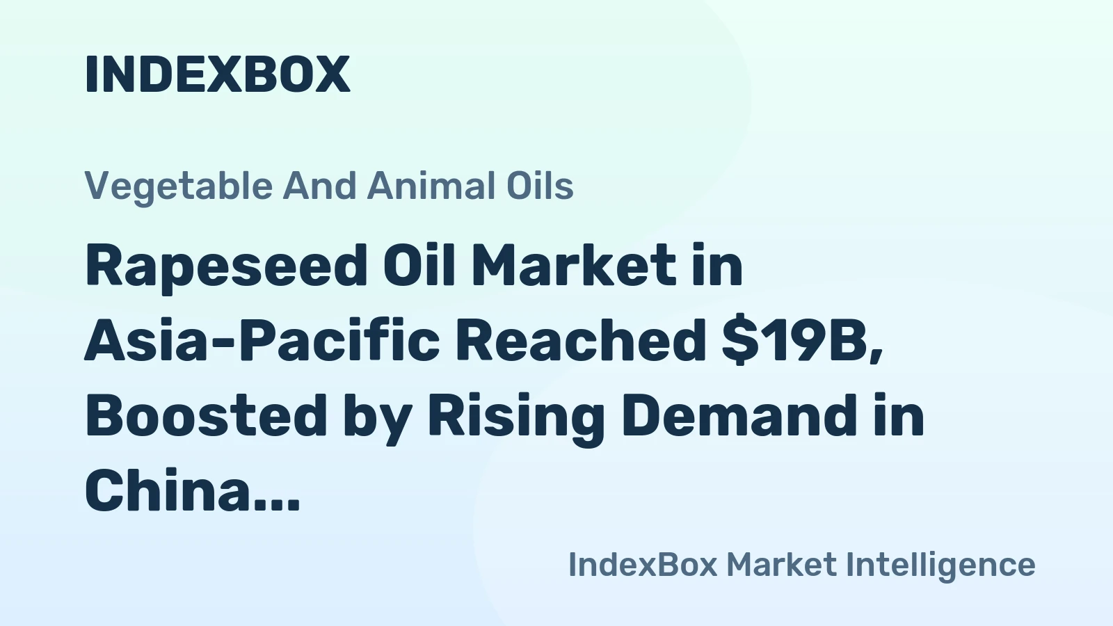 Rapeseed Oil Market in Asia-Pacific Reached $19B, Boosted by Rising Demand in China and India