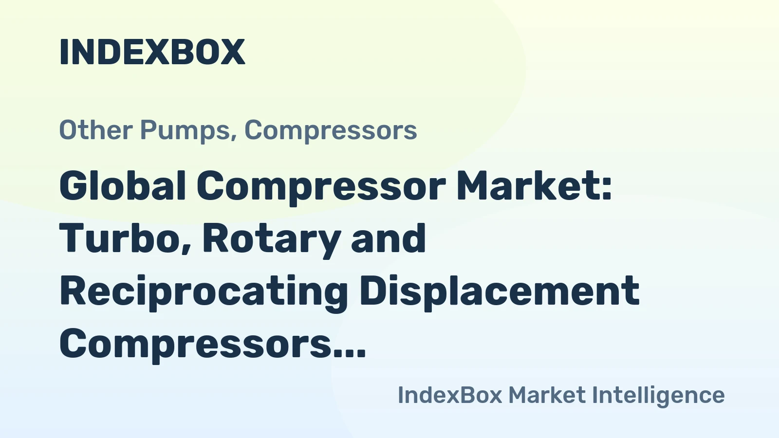 Global Compressor Market: Turbo, Rotary and Reciprocating Displacement Compressors to Drive Growth to 304M Units and $56.9B Value by 2035